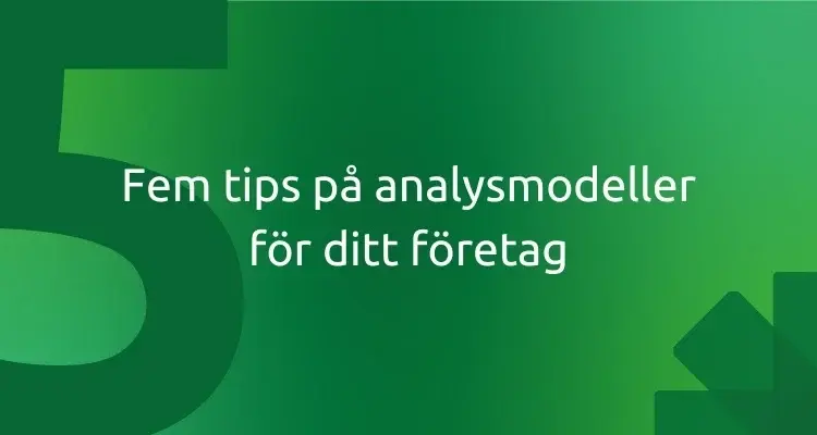 Fem tips på analysmodeller för ditt företag